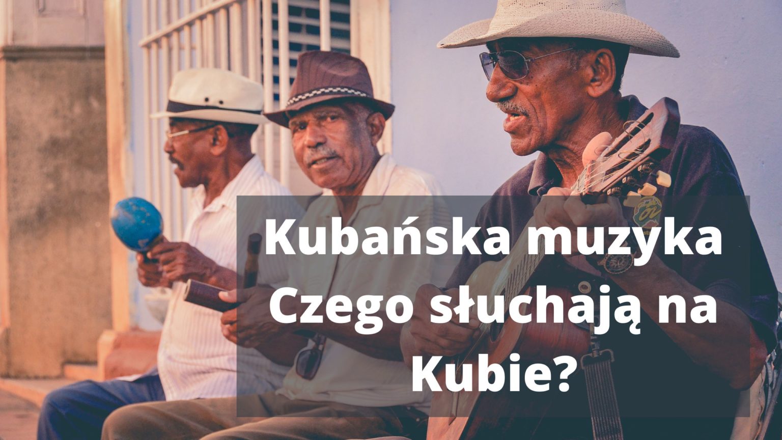 Kubańska muzyka 🎶 – czego słuchają 🎧 na Kubie? | MyKuba